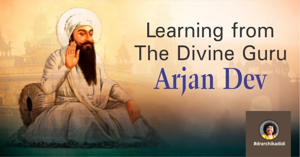 Learning from The Divine Guru Arjan Dev